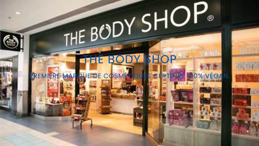 The Body Shop : Première marque de cosmétiques certifiée 100% végan.